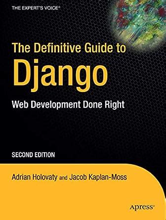 The Definitive Guide To Django Web Development Done Right Second