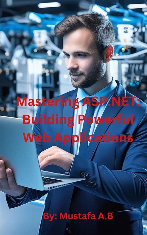 Mastering Aspnet Building Powerful Web Applications Ebook Mustafa