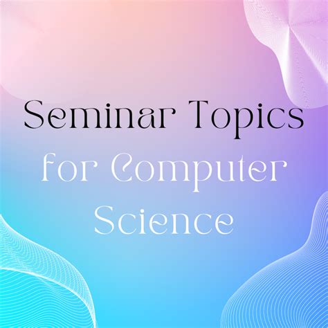 Best Seminar Topics For Computer Science Engineering