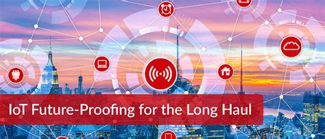 Iot Future Proofing For The Long Haul