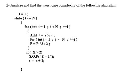 Solved Analyze And Find The Worst Case Complexity Of The Chegg