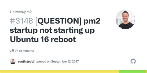 Question Pm2 Startup Not Starting Up Ubuntu 16 Reboot · Issue 3148 · Unitechpm2 · Github