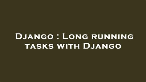Django Long Running Tasks With Django Youtube