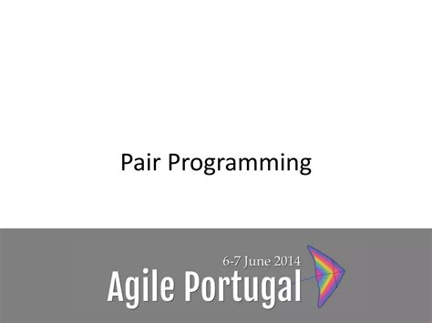 Pair Programming Agile Portugal 2014 Ppt