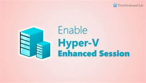 How To Enable Hyper V Enhanced Session In Windows Artofit