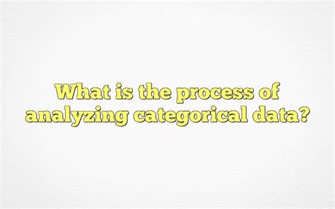 What Is The Process Of Analyzing Categorical Data
