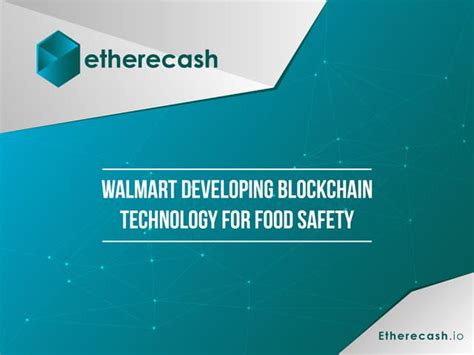 Walmart Developing Blockchain Technology For Food Safety Pdf