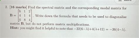 Solved [16 Marks] Find The Spectral Matrix And The