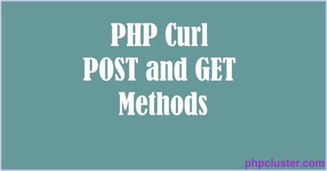 Php Curl Post And Get Methods In This Tutorial We Will See How To