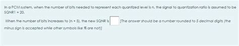 Solved In A Pcm System When The Number Of Bits Needed To
