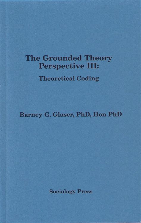 The Grounded Theory Perspective Iii Theoretical Coding Uk