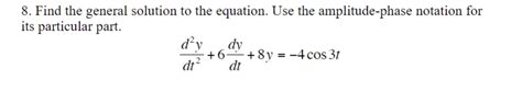 Solved 8 Find The General Solution To The Equation Use The