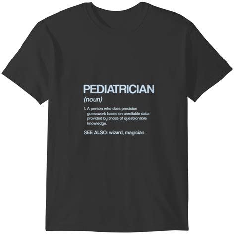 Pediatrician Definition Funny Pediatric Doctor Hum T Shirts Sold By