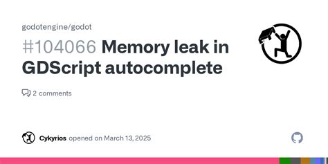 Memory Leak In Gdscript Autocomplete · Issue 104066 · Godotengine