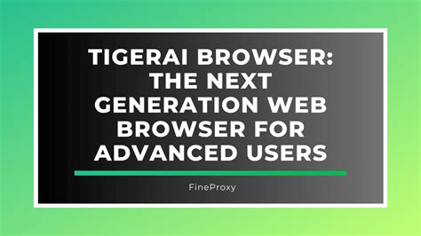 TigerAI Browser The Next Generation Web Browser For Advanced Users
