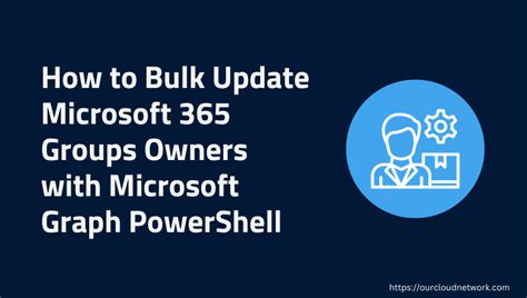 How To Bulk Update Microsoft 365 Groups Owners With Powershell