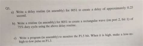 Solved 01 A Write A Delay Routine In Assembly For 8051