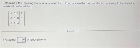 Solved Determine If The Following Matrix Is In Reduced Form Chegg