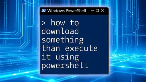 How To Download And Execute Files Using Powershell