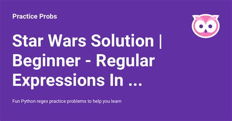 Star Wars Solution Beginner Regular Expressions In Python Practice Probs