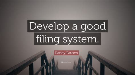 Randy Pausch Quote Develop A Good Filing System