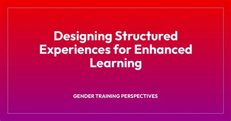 Designing Structured Experiences For Enhanced Learning Gender Studies