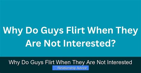 Why Do Guys Flirt When They Are Not Interested Lovetra