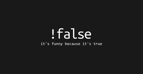 False Its Funny Because Its True False Its Funny Because Its True