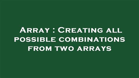 Array Creating All Possible Combinations From Two Arrays Youtube