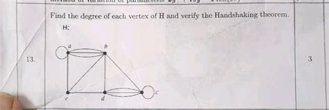 Find The Degree Of Each Vertex Of H And Verify The Handshaking Theorem H Graph With Vertices A B