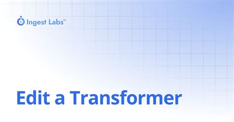 edit a transformer ingets labs documentation