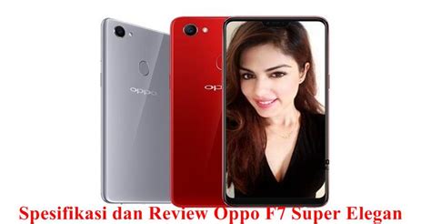 Spesifikasi Dan Review Oppo F Super Elegan Mampu Bersaing Di Pasar Indonesia Wahanarupa Com