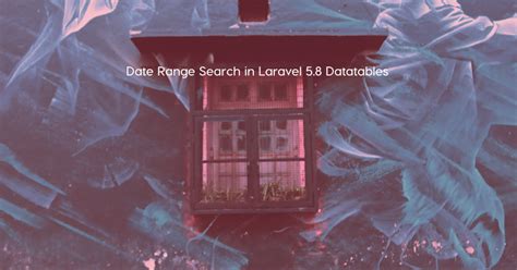 Date Range Search In Laravel 58 Datatables