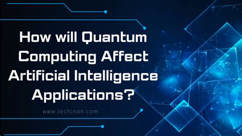 How Will Quantum Computing Affect Artificial Intelligence Applications