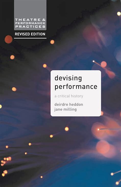 Devising Performance A Critical History Theatre And Performance