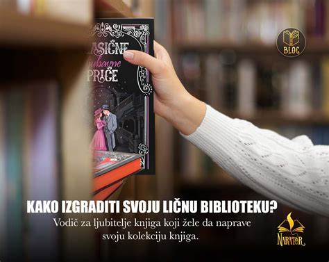 Kako izgraditi svoju ličnu biblioteku Vodič za ljubitelje knjiga koji
