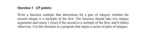 Solved Question 1 25 Points Write A Function Multiple That