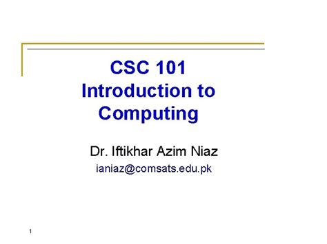 Csc 101 Introduction To Computing Dr Iftikhar Azim