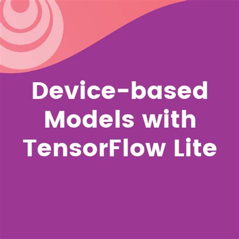 Latest Device Based Models With TensorFlow Lite Topics DeepLearning AI