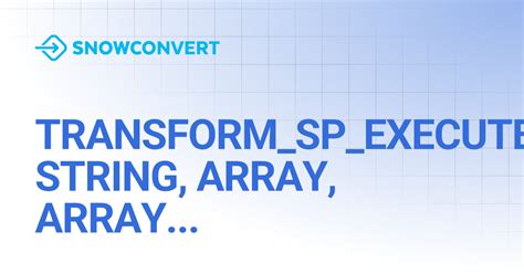 Transformspexecutesqlstringudfstring String Array Array Snowconvert