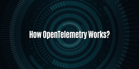 How OpenTelemetry Works