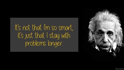 Its Not That Im So Smart Its Just That I Stay With Problems Longer