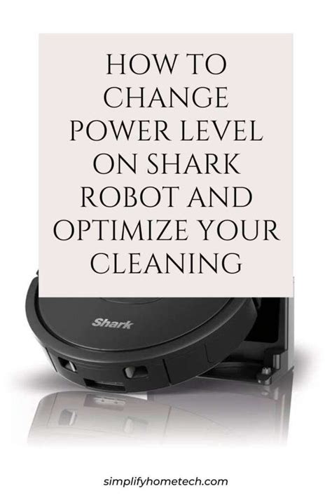 How To Change Power Level On Shark Robot And Optimize Your Cleaning Simplify Home Tech