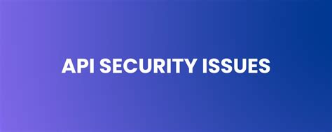 Top Api Security Issues Every Business Should Know