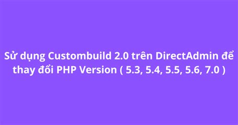 Sử dụng Custombuild 2 0 trên DirectAdmin để thay đổi PHP Version 5 3