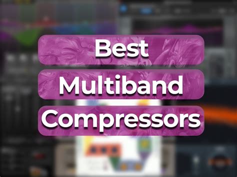The 12 Best Multiband Compressor Plugins For Music Producers Whipped