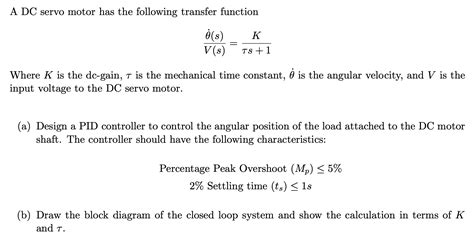 Solved A Dc Servo Motor Has The Following Transfer Function