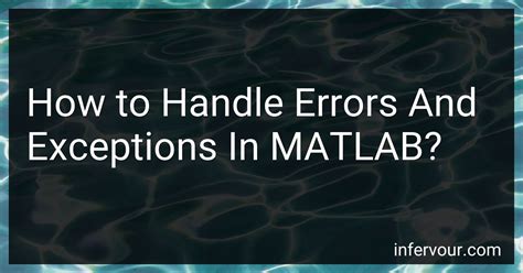 How To Handle Errors And Exceptions In Matlab In 2024
