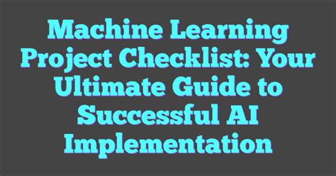 Machine Learning Project Checklist Your Ultimate Guide To Successful Ai Implementation