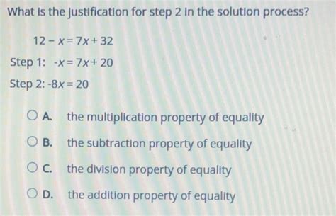Solved What Is The Justification For Step 2 In The Solution Process 12 X 7x 32 Step 1 X 7x